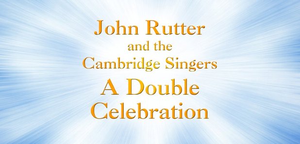 John Rutter: A Double Celebration - Classic FM